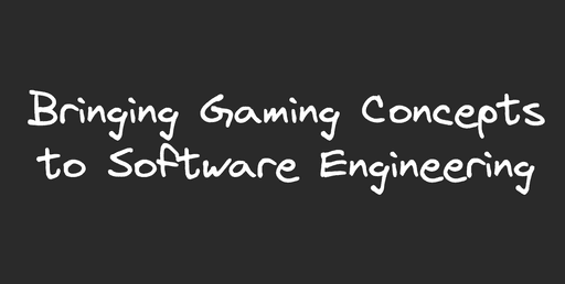 Bringing Gaming Concepts to Software Engineering | imballinst.dev